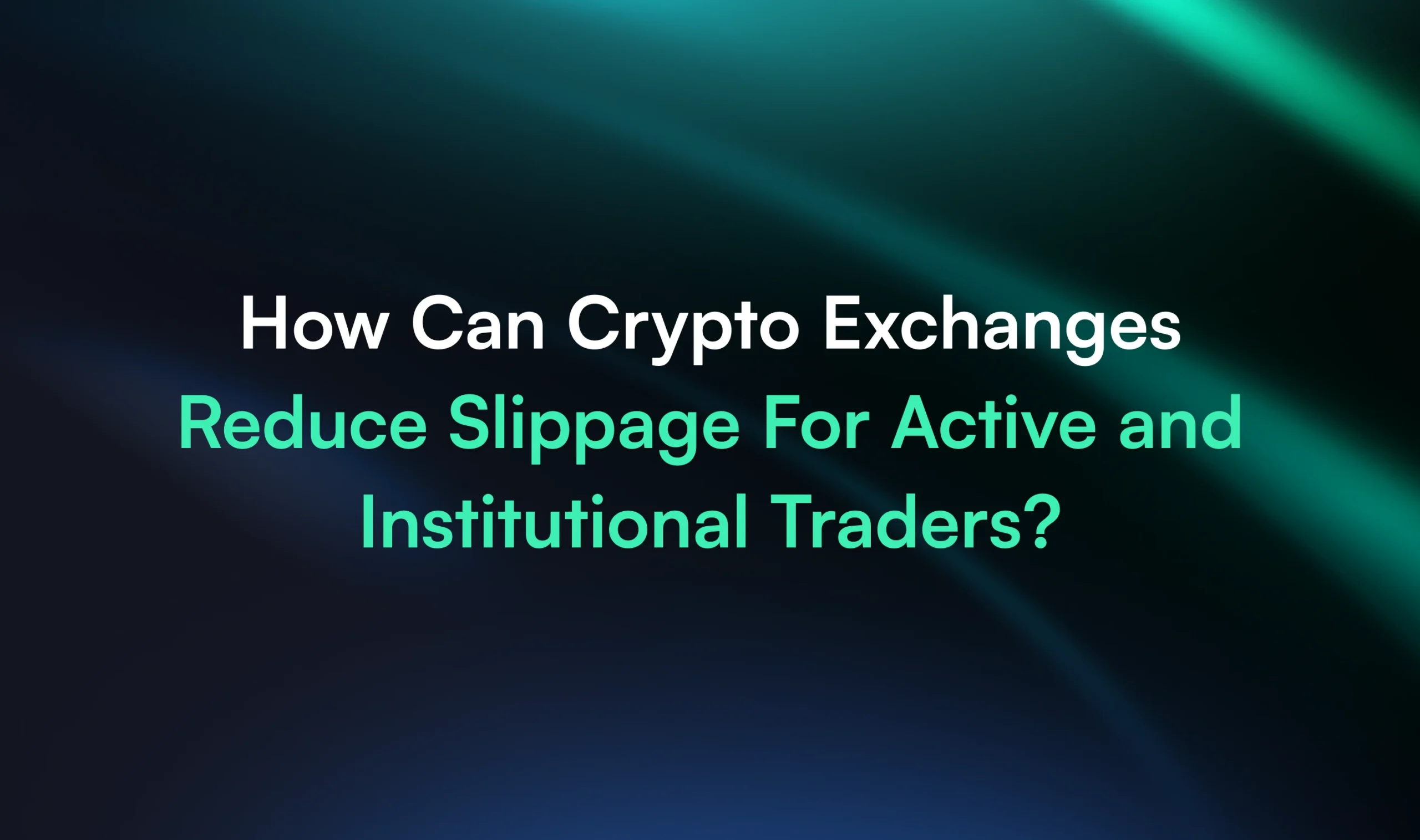 How Can Crypto Exchanges Reduce Slippage For Active and Institutional ...